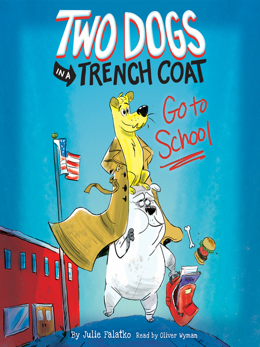 Two Dogs in a Trench Coat Go to School - Capital Library - OverDrive