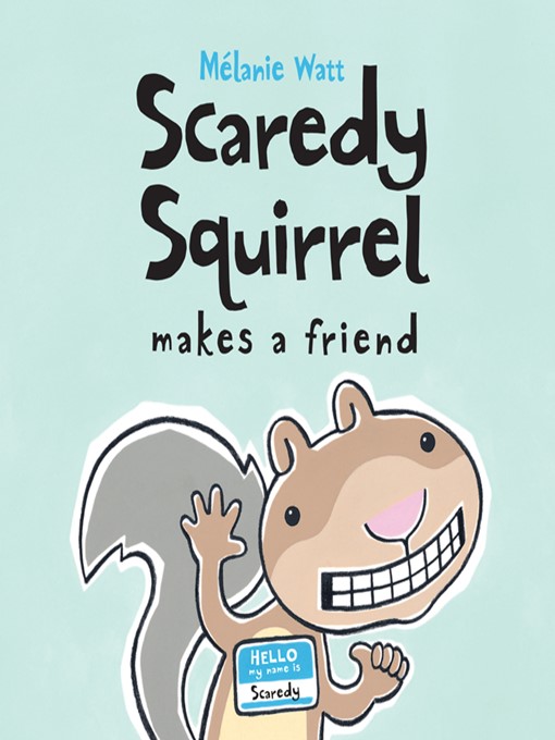 Scaredy Squirrel Makes a Friend - Capital Library - OverDrive